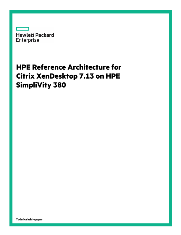 HPE Reference Architecture for Citrix XenDesktop 7.13 on HPE SimpliVity 380 HPE Reference Architecture for Citrix XenDesktop 7.13 on HPE SimpliVity 380