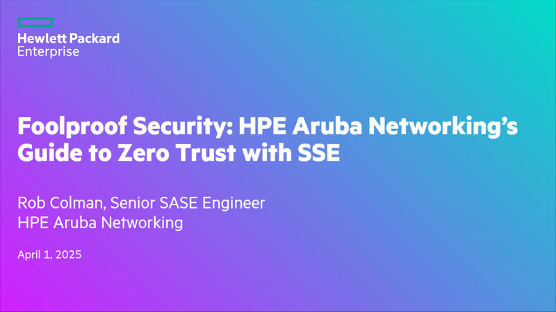 Foolproof security: HPE Aruba Networking's guide to Zero Trust with SSE ...