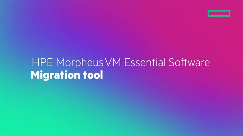HPE Morpheus VM Essential Software Migration Tool | HPE EUROPE