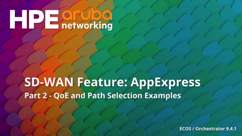 SD-WAN Feature - AppExpress Part 2 - QoE and Path Selection Examples | HPE